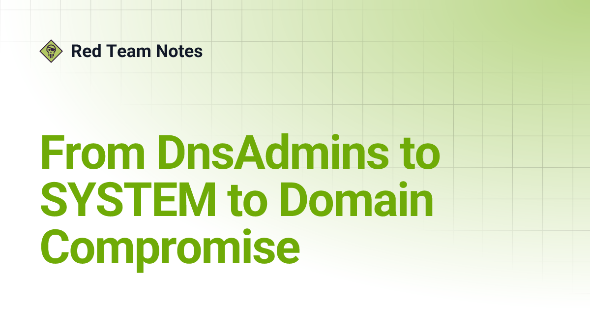 From DnsAdmins to SYSTEM to Domain Compromise | Red Team Notes
