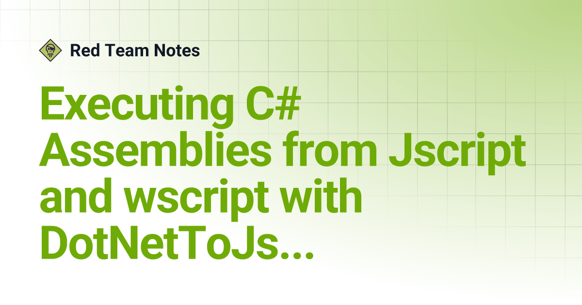 Executing C Assemblies From Jscript And Wscript With Dotnettojscript Red Team Notes