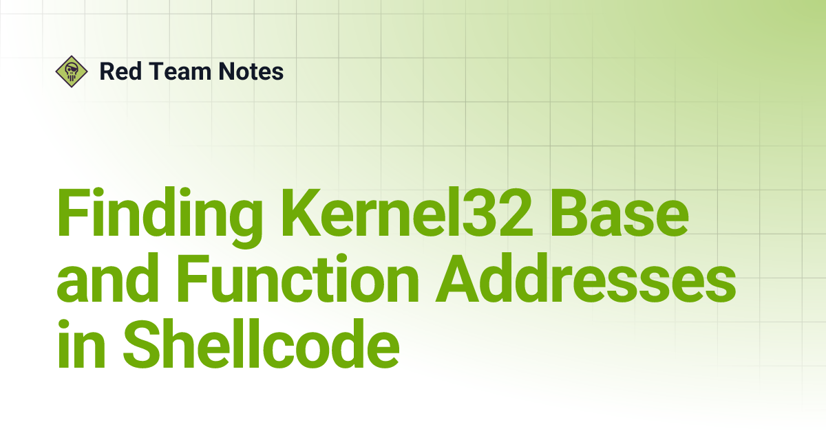 Finding Kernel32 Base and Function Addresses in Shellcode | Red Team Notes