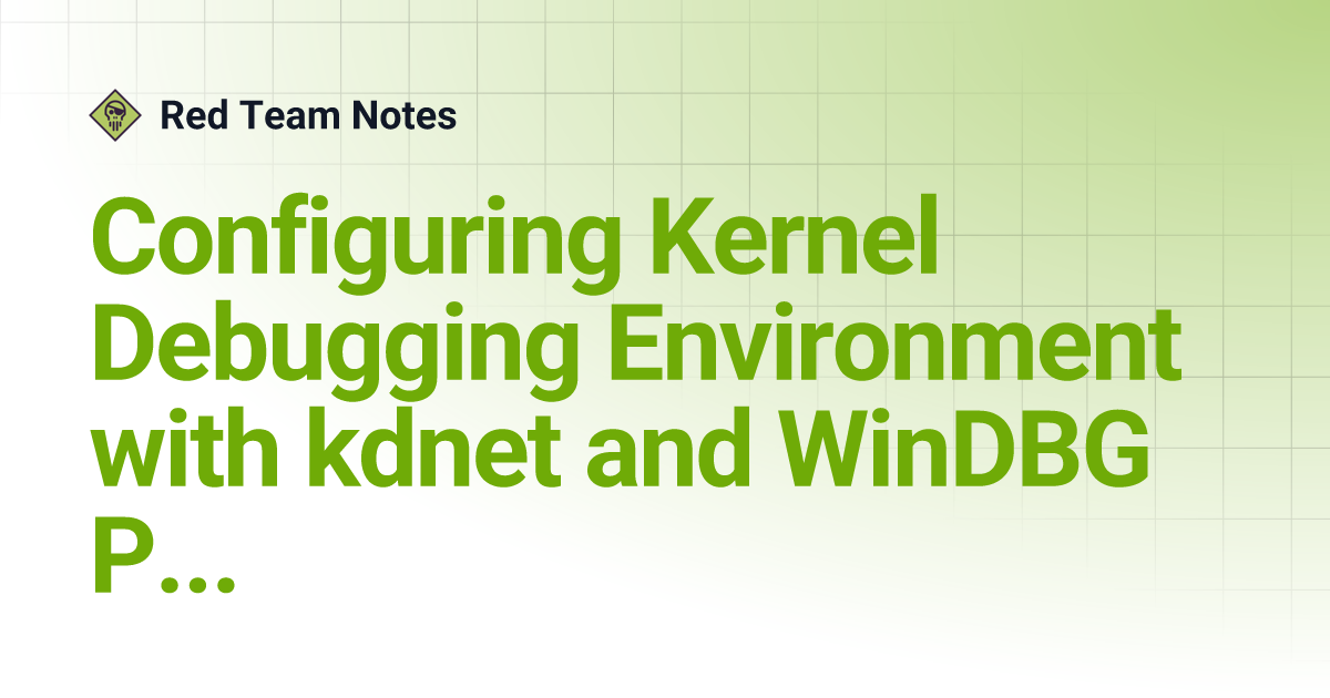 Configuring Kernel Debugging Environment With Kdnet And Windbg Preview Red Team Notes