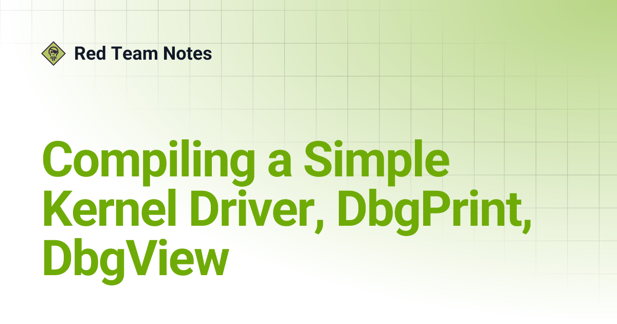 Compiling a Simple Kernel Driver, DbgPrint, DbgView | Red Team Notes