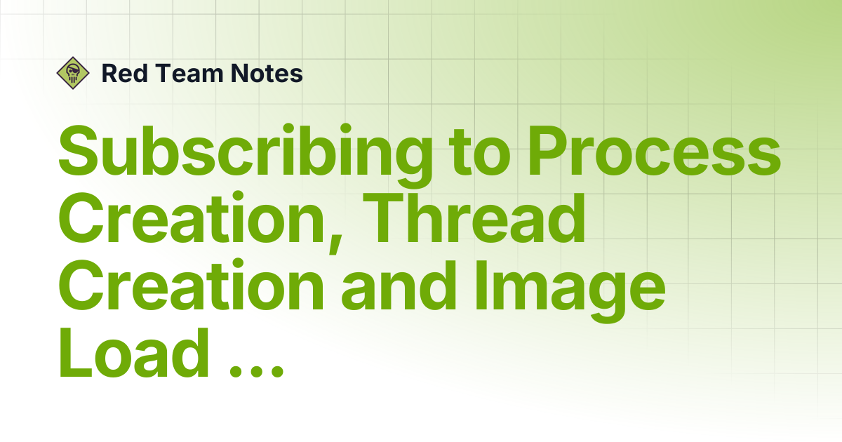 Subscribing to Process Creation, Thread Creation and Image Load ...